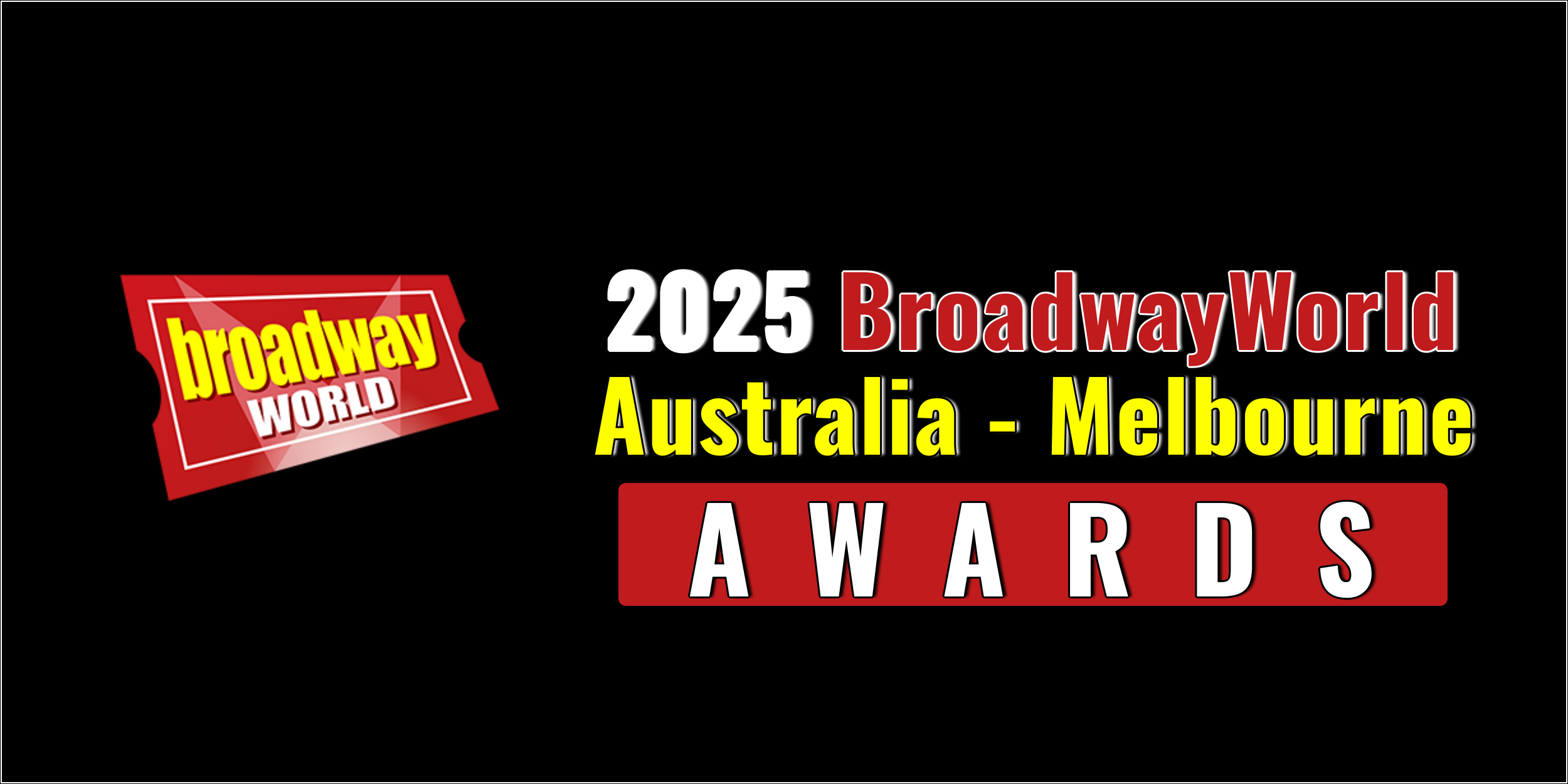 Last Chance To Submit For The 2025 BroadwayWorld Australia - Melbourne ...