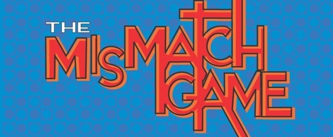 THE MISMATCH GAME Returns To LGBT Center This Month!