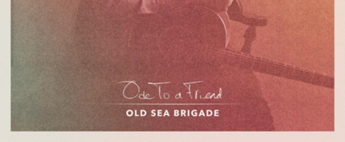 Old Sea Brigade Announces Debut Full-Length ODE TO A FRIEND