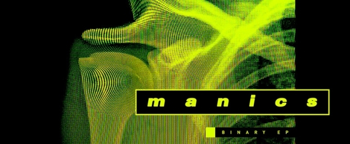 Manics' Debut EP BINARY Delivers A Confident Offering Of Indie And Dance