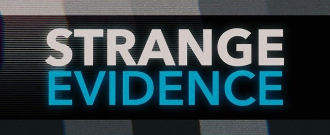 Science Channel's STRANGE EVIDENCE Returns With New Season July 10