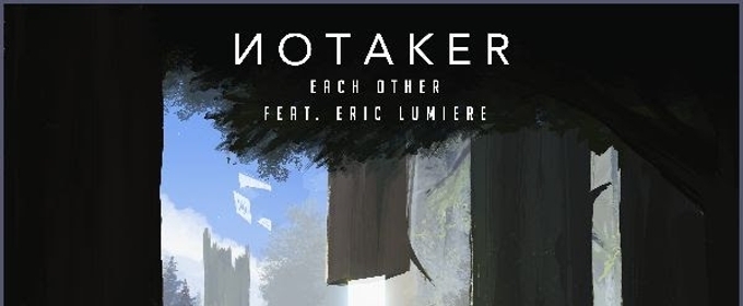 Notaker Releases EACH OTHER feat. Eric Lumiere, Announces Forthcoming ...