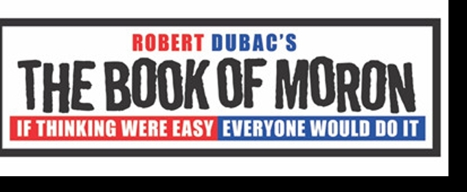 Robert Dubac's THE BOOK OF MORON Comes to Comedy Works, 7/22