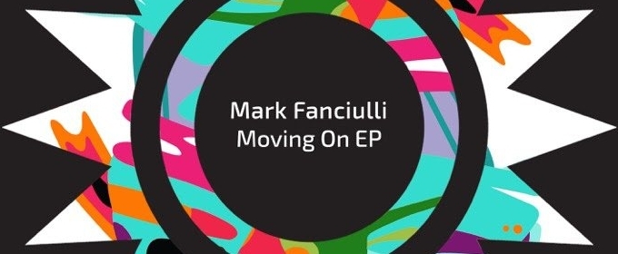 Mark Fanciulli Unveils Brand New MOVING ON EP