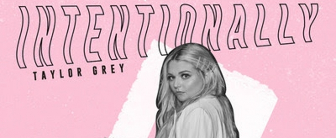 Taylor Grey Releases New Single 'Intentionally'