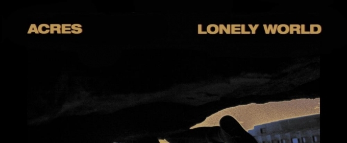 Acres Announce LONELY WORLD Album & Share Gripping New Video