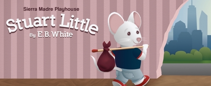 STUART LITTLE Opens March 16 At Sierra Madre Playhouse