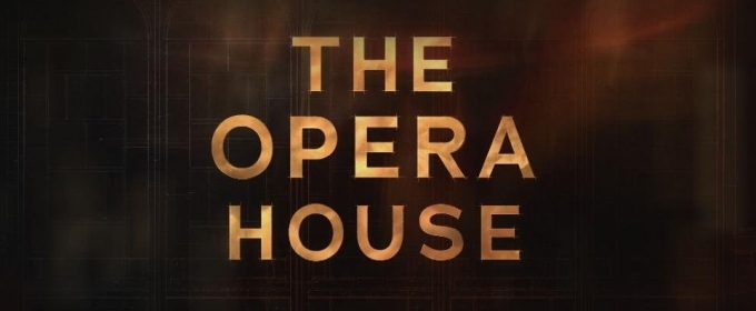 GREAT PERFORMANCES: THE OPERA HOUSE to Premiere Friday, May 25 on PBS