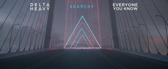 Delta Heavy and Everyone You Know Release New Single, 'Anarchy' Delta Heavy and Everyone You Know Release New Single, 'Anarchy'