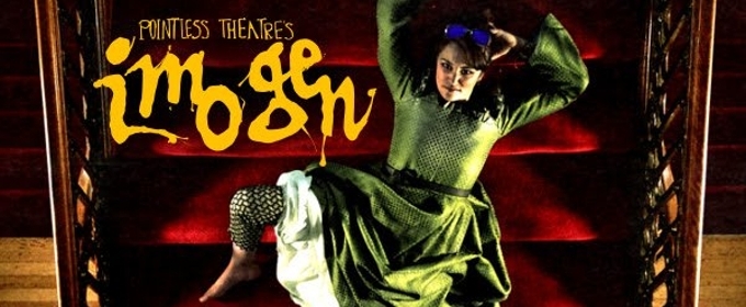 Pointless Theatre Presents IMOGEN at New Theatrical Home