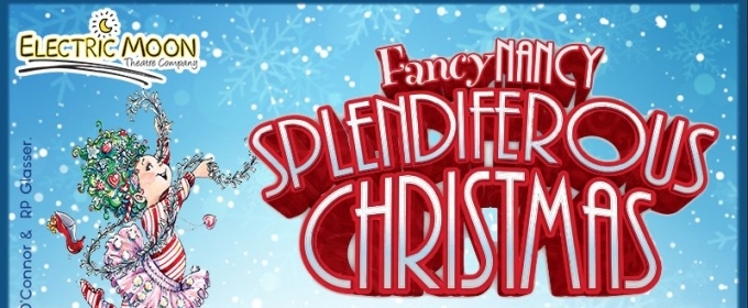 Electric Moon Theatre Co Presents FANCY NANCY SPLENDIFEROUS CHRISTMAS ...