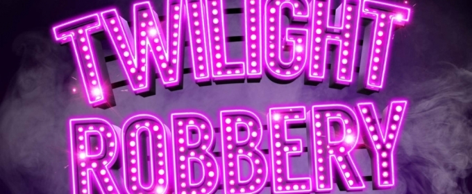 TWILIGHT ROBBERY: A New Musical Comedy Premieres In Surrey