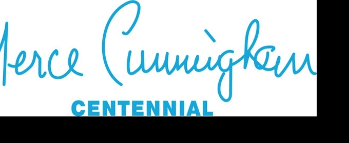 Merce Cunningham Trust Announces Fall Programming For Global Centennial ...