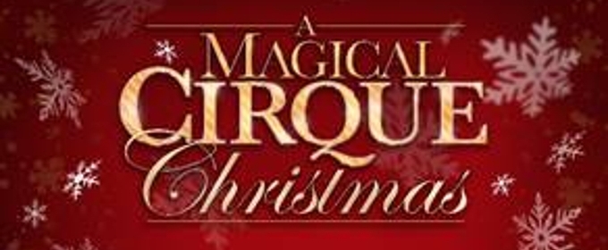 A MAGICAL CIRQUE CHRISTMAS National Tour Opens Tonight at the Morrison ...
