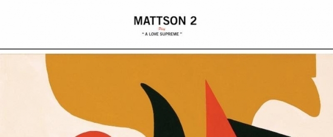 The Mattson 2 Announce MATTSON 2 PLAY A LOVE SUPREME