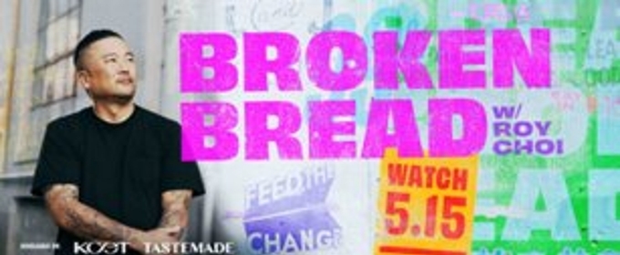 Chef Roy Choi's First TV Series BROKEN BREAD Premieres 5/15