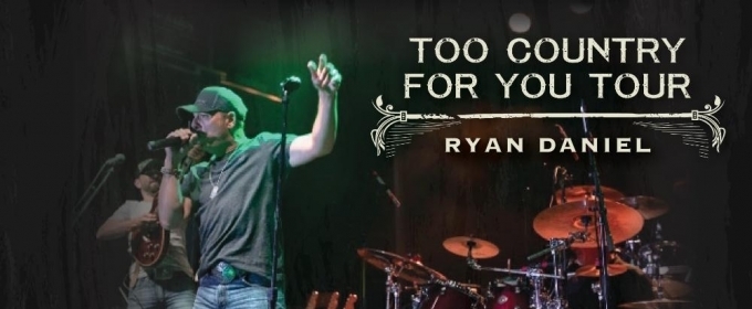 National Touring Country Music Artist Ryan Daniel Announces 2019 TOO ...