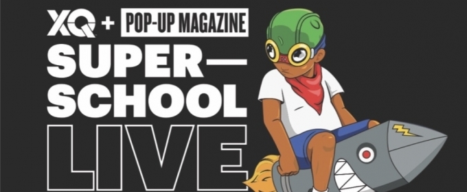 XQ and Pop-Up Magazine Production Presents XQ SUPER SCHOOL LIVE
