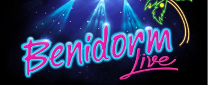World Premiere of BENIDORM LIVE! Opens at Theatre Royal Prior To UK Tour