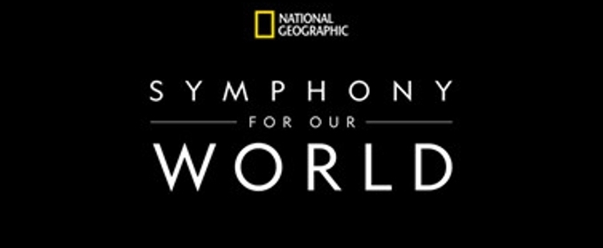 National Geographic: Symphony For Our World Premieres This Earth Day