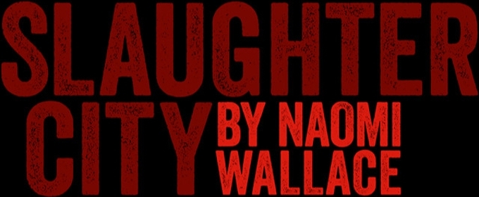 Coeurage Theatre Company Presents SLAUGHTER CITY By Naomi Wallace