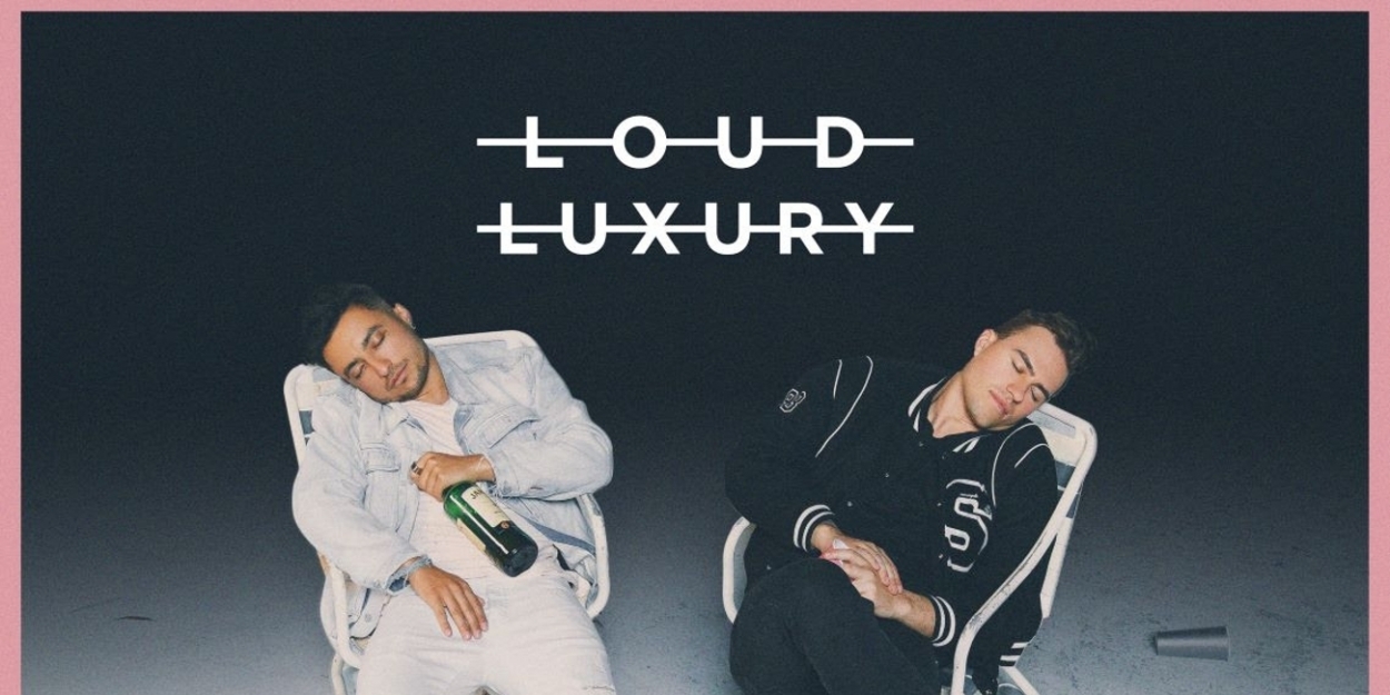 Loud Luxury Announce NIGHTS LIKE THIS North American Fall Tour