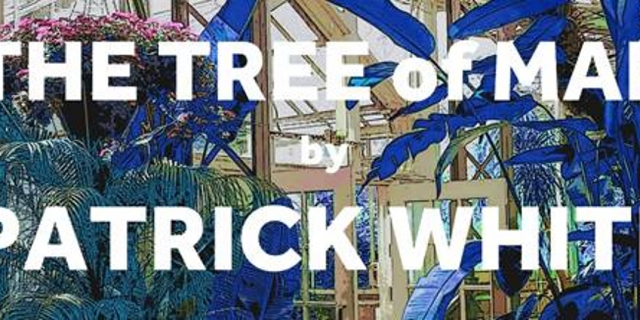 Readings of THE TREE OF MAN By Patrick White Will Be Presented in the ...