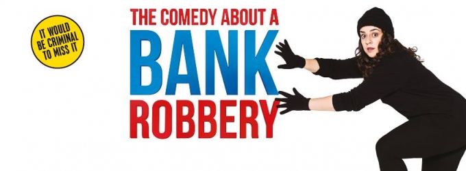 THE COMEDY ABOUT A BANK ROBBERY Extends Through Next Autumn