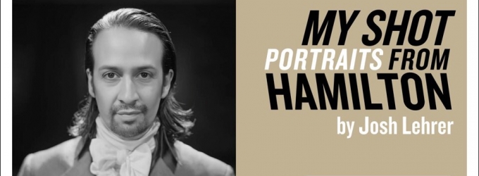 Josh Lehrer's Antique HAMILTON Portraits Set for 'MY SHOT' Exhibition ...