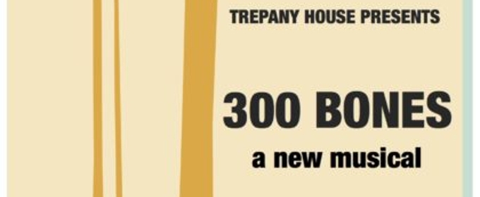 Trepany House Launches New Musical 300 BONES