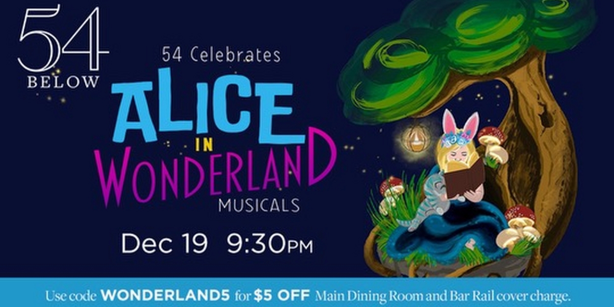 54 CELEBRATES ALICE IN WONDERLAND MUSICALS is Coming to 54 Below