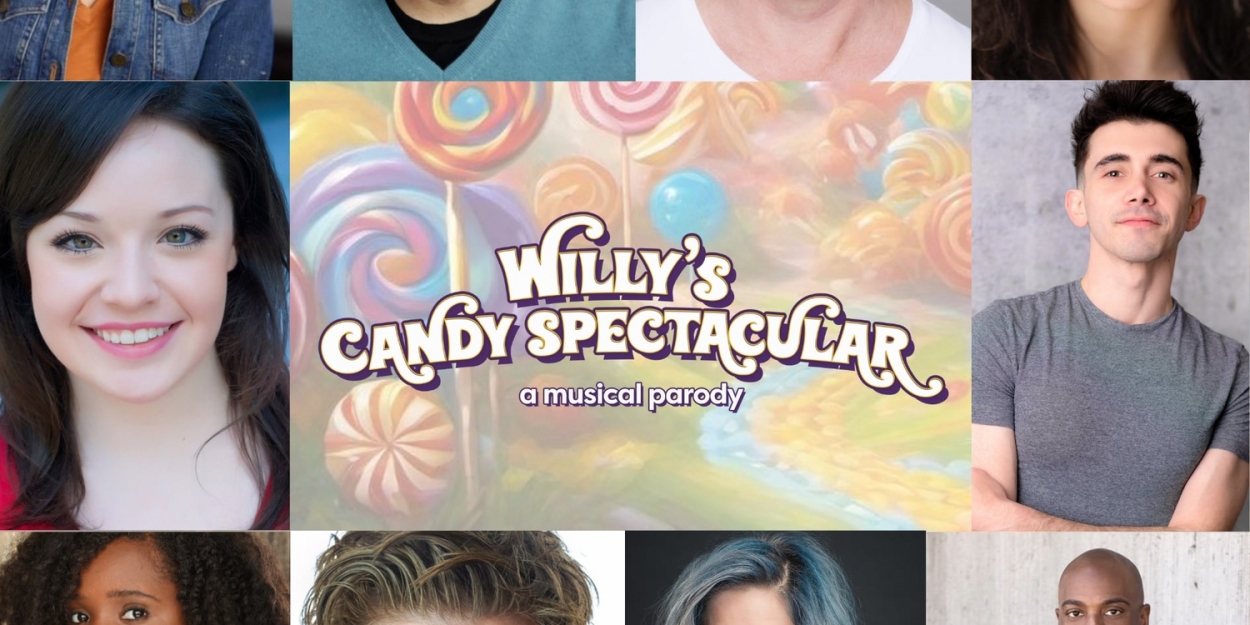 Cast Announced For WILLY'S CANDY SPECTACULAR: A MUSICAL PARODY At ...