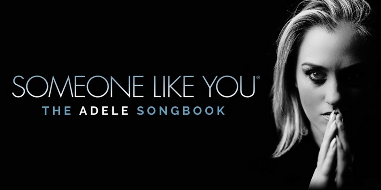 SOMEONE LIKE YOU: THE ADELE SONGBOOK Returns for UK Tour