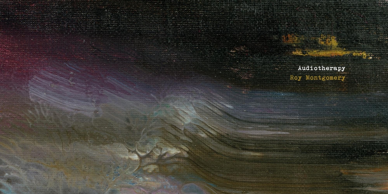 Roy Montgomery Shares 'Audioramble' From Upcoming 'Audiotherapy' Album