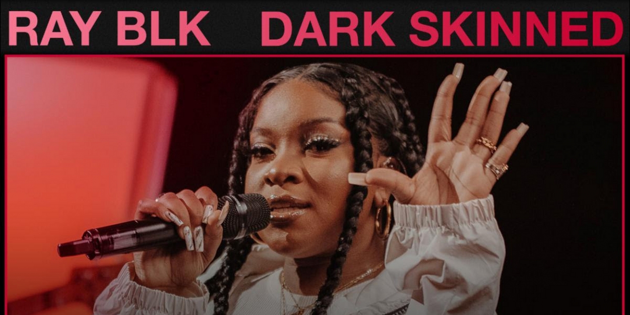 Ray BLK Releases Live Performance of 'Dark Skinned'