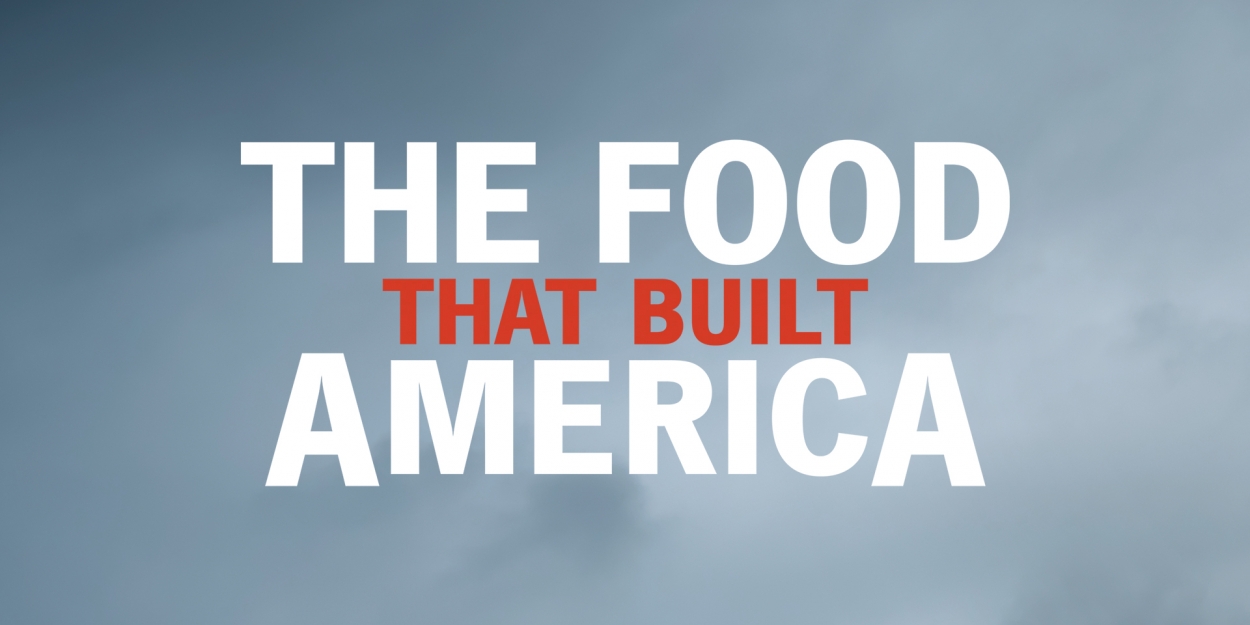 THE FOOD THAT BUILT AMERICA to Premiere on August 11 on History Channel