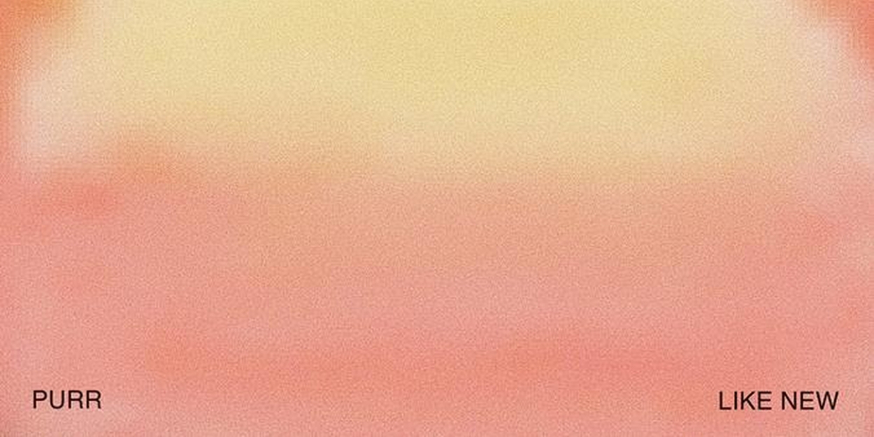 Purr Release Debut Album 'Like New' Today