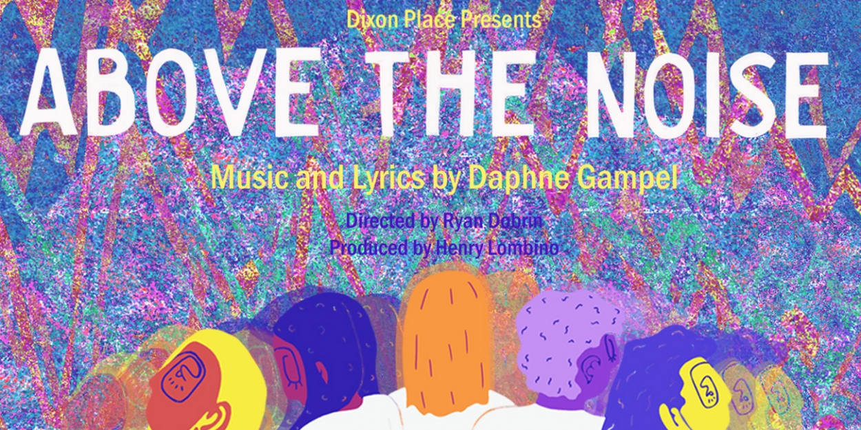 ABOVE THE NOISE By Daphne Gampel to Premiere At Dixon Place