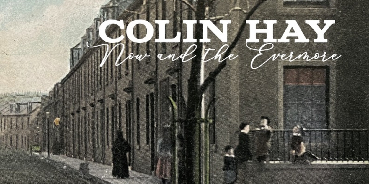 Colin Hay Releases New Album 'Now And The Evermore'