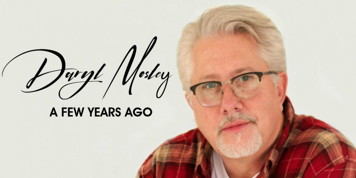 Daryl Mosley Releases Debut Single 'A Few Years Ago'