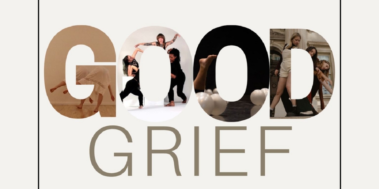 Dancers Collaborate on GOOD GRIEF, Coming to The Mark O'Donnell Theater ...