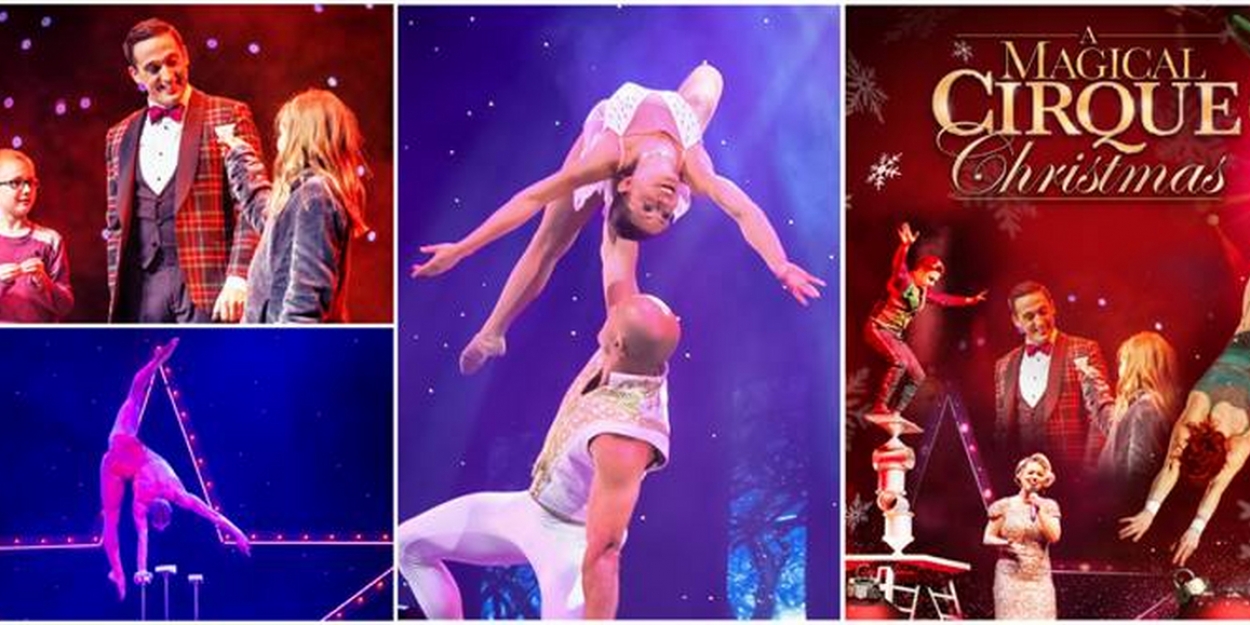 Matinee Added For The DPAC Premiere Of A MAGICAL CIRQUE CHRISTMAS On ...