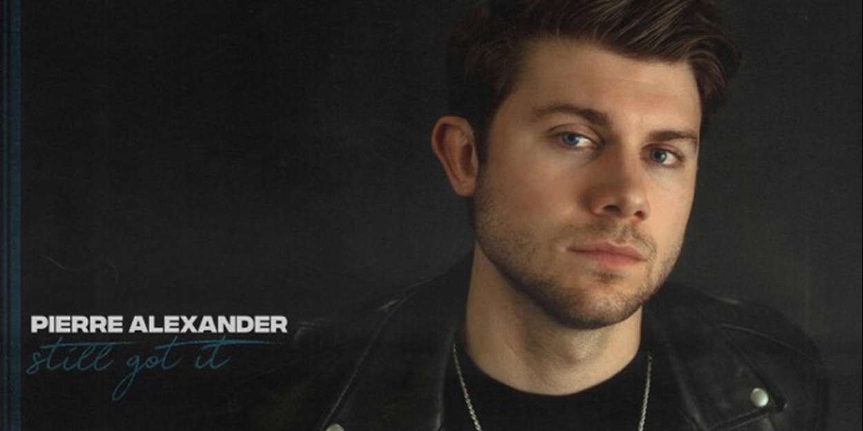 Country Newcomer Pierre Alexander Releases New Single 'Still Got It'