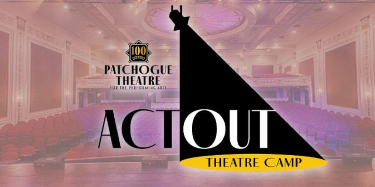 New ACT OUT Summer Theatre Camp For Ages 7-12 Announced At Patchogue ...