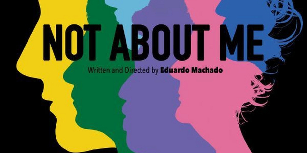 World Premiere of NOT ABOUT ME Begins Performances Tomorrow at Theater ...