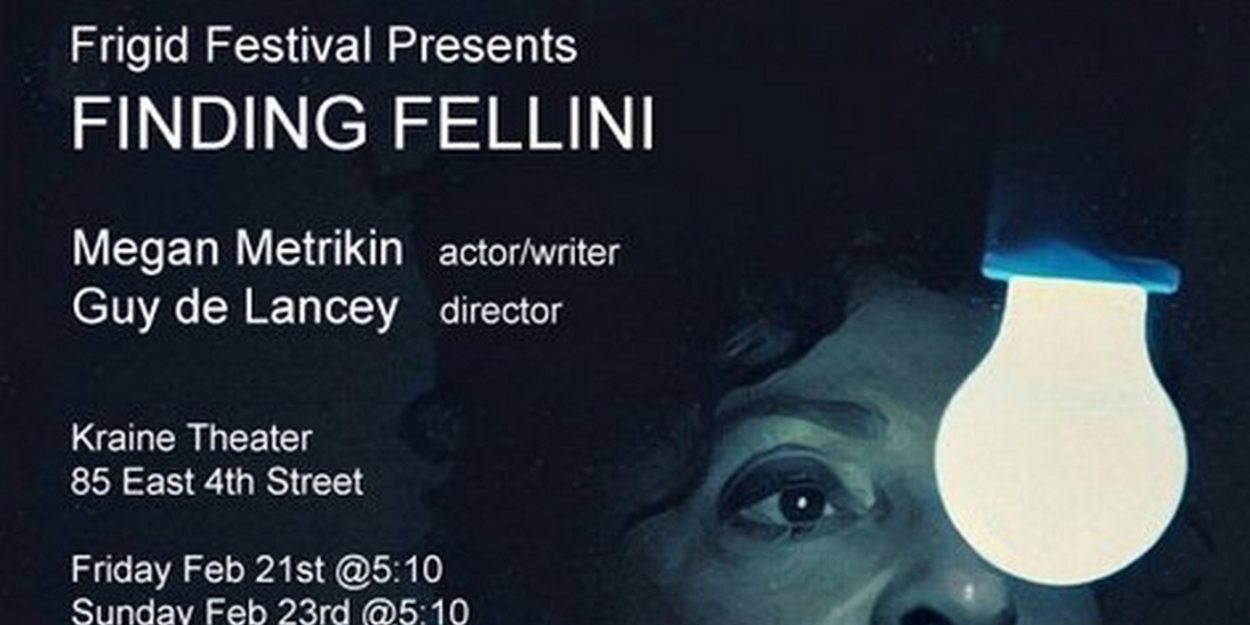 The Frigid Festival Will Present FINDING FELLINI