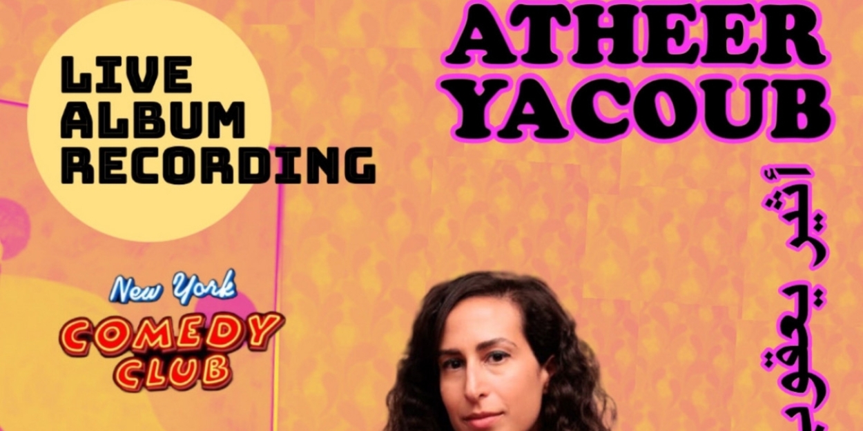 Atheer Yacoub to Record Comedy Album at New York Comedy Club This Month