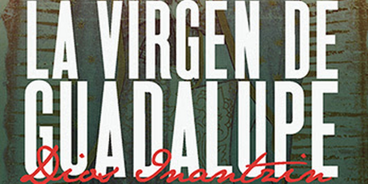 Latino Theater Company Extends Viewing Access to LA VIRGEN DE GUADALUPE ...