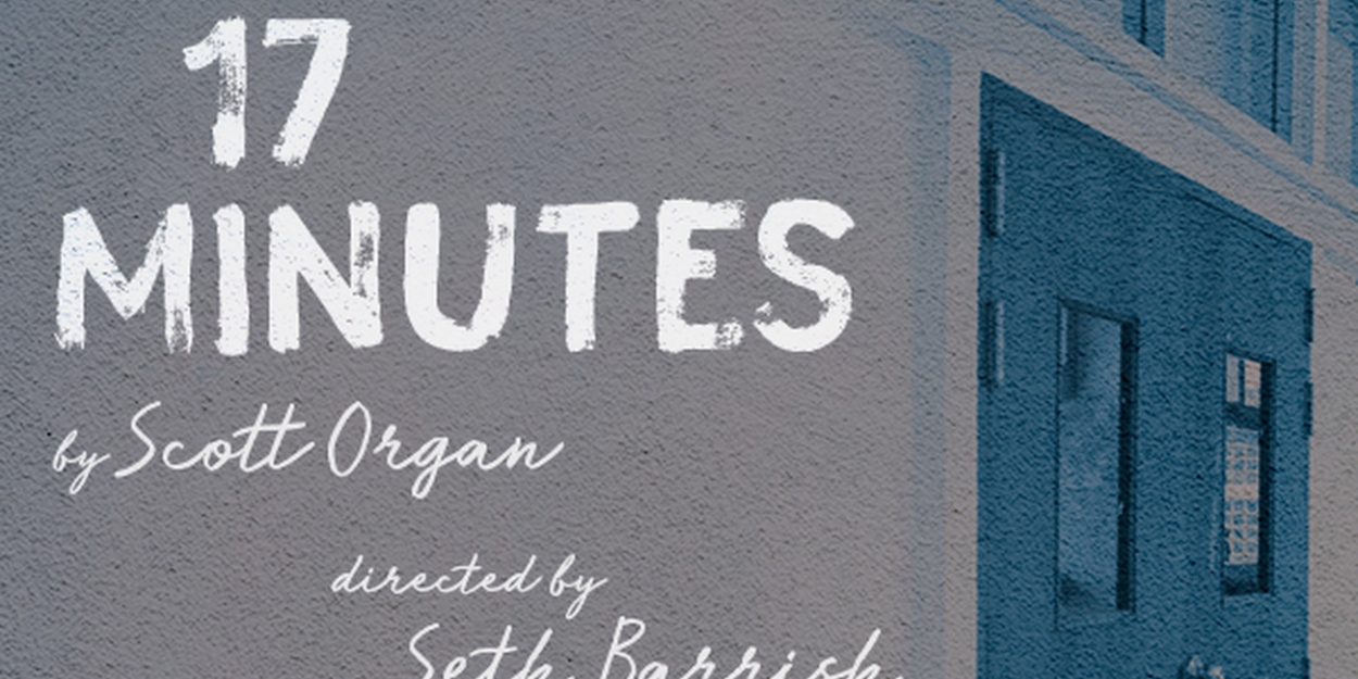 The Barrow Group to Present World Premiere of Scott Organ's 17 MINUTES
