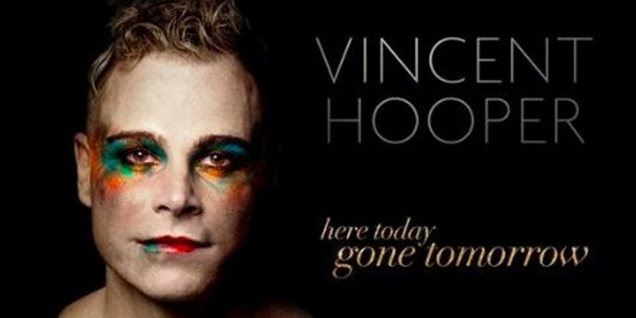Vincent Hooper Announces New Album HERE TODAY, GONE TOMORROW
